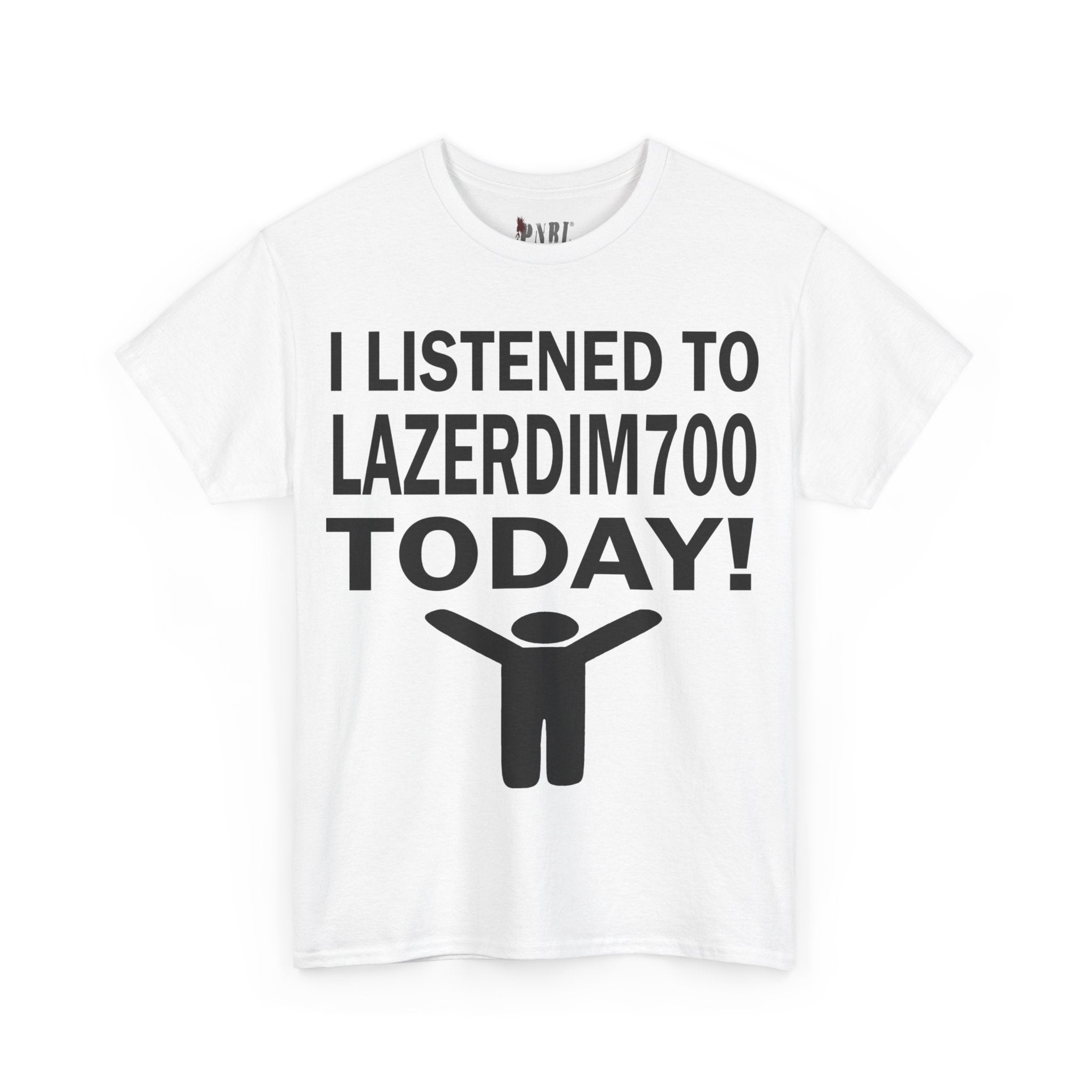 I Listened To LazerDim700 Today Tee – PluggnbLounge