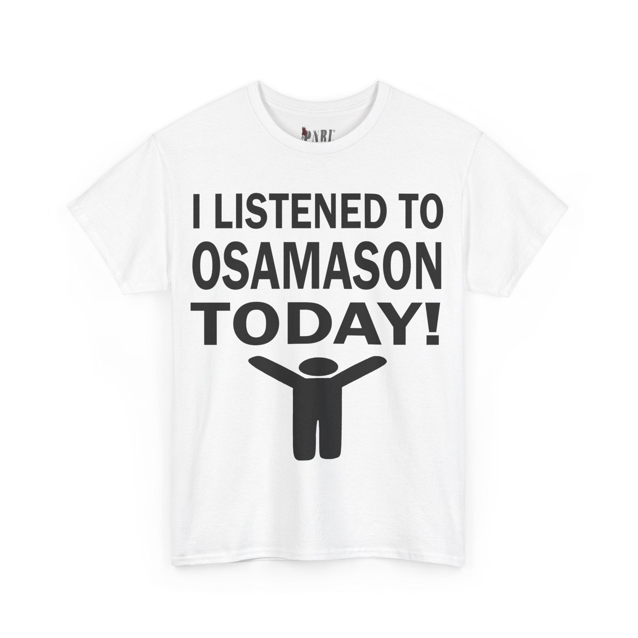 I Listened To Osamason Today Tee – PluggnbLounge